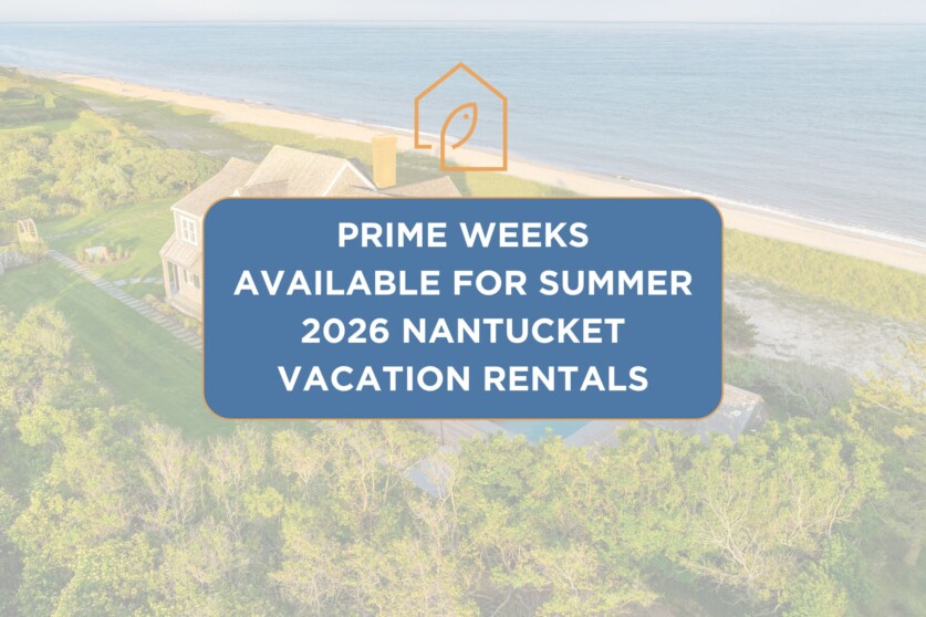Prime Weeks Available for Summer 2026 Nantucket Vacation Rentals ...